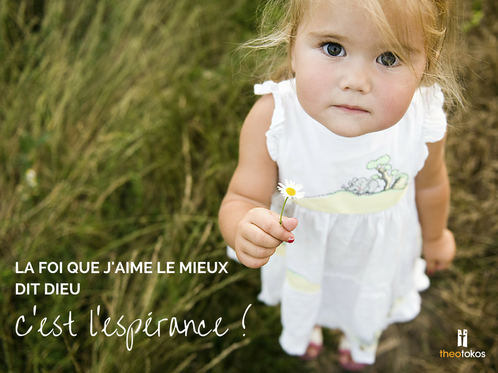 Ce qui m'étonne, dit Dieu, c'est l'espérance.
